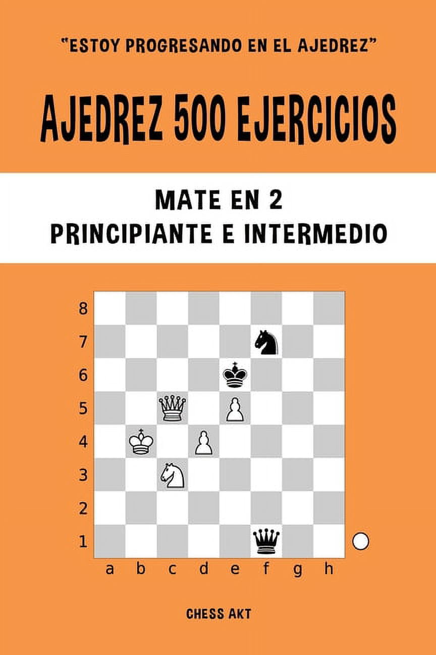 Ajedrez 500 ejercicios, Mate en 2, Nivel Principiante e Intermedio: Resuelve problemas de ...