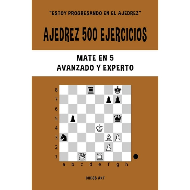 Ajedrez 500 ejercicios, Mate en 5, Nivel Avanzado y Experto: Resuelve problemas de ajedrez y ...