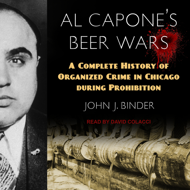 Al Capone's Beer Wars : A Complete History of Organized Crime in ...