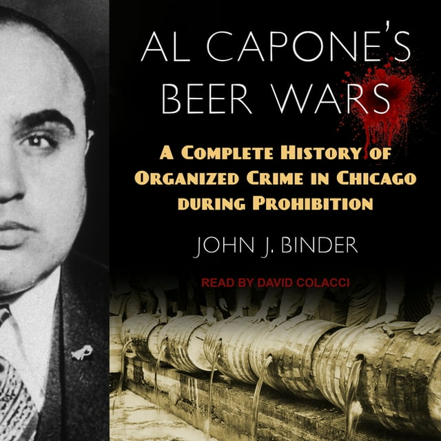 Al Capone's Beer Wars : A Complete History of Organized Crime in ...