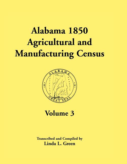 Alabama 1850 Agricultural and Manufacturing Census, Volume 3 for ...