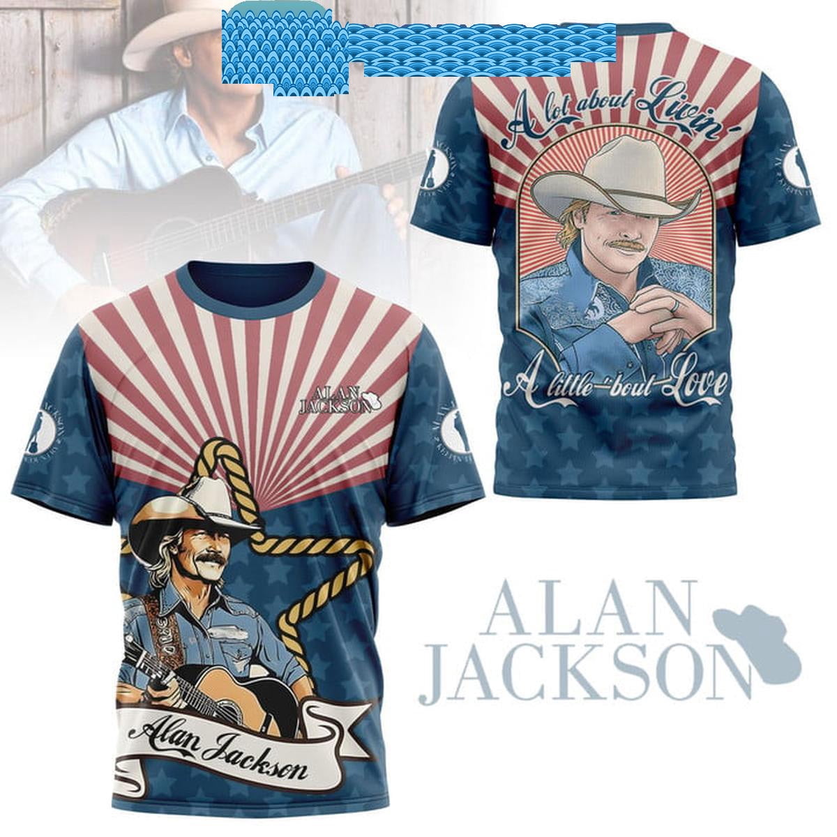 Alan Jackson A Lot About LivinA Little About Love Hoodie T-Shirt ...