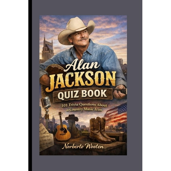 Alan Jackson Quiz Book: 101 Trivia Questions About a Country Music Icon ...