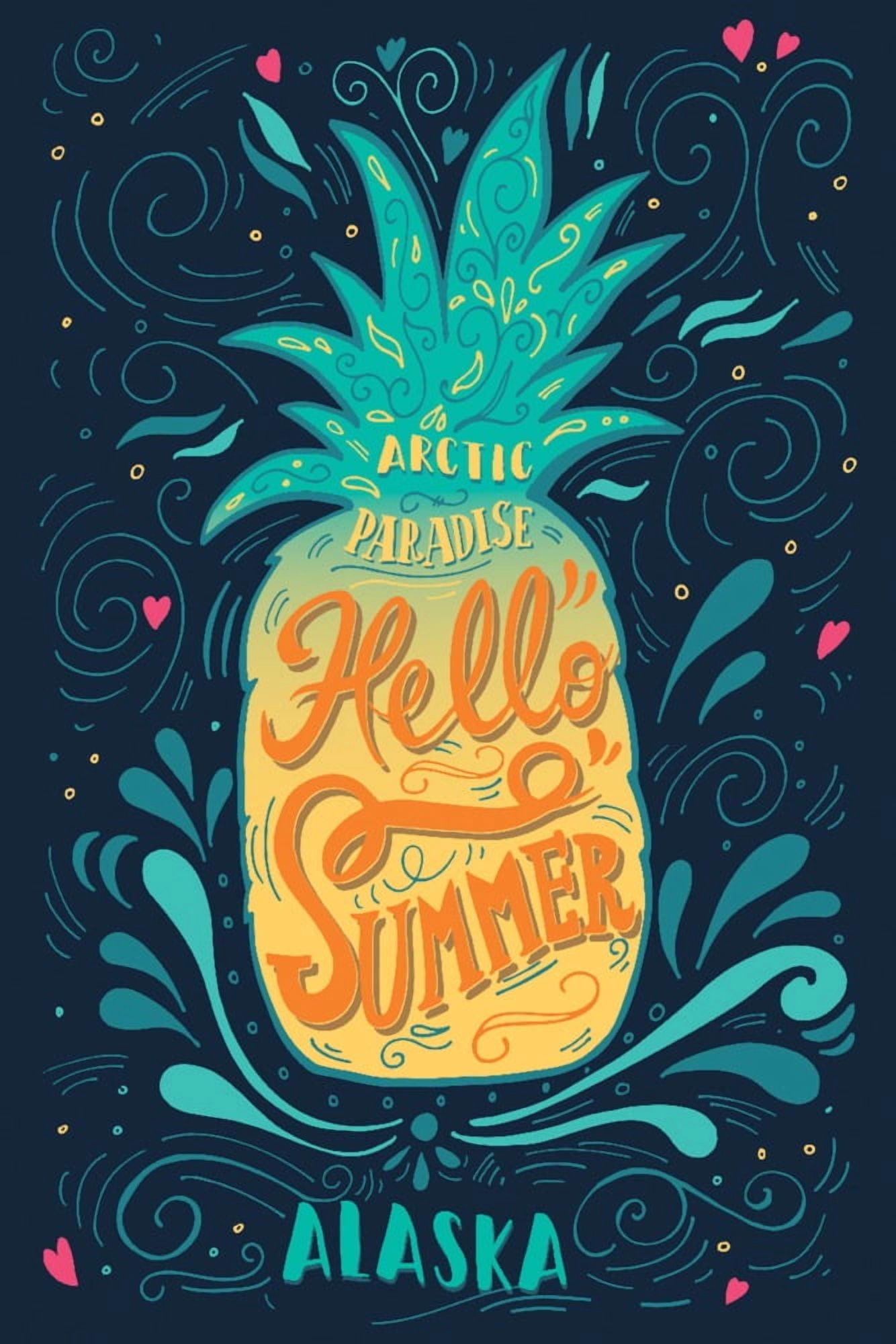 Alaska, Arctic Paradise, Hello Summer, Pineapple (12x18 Wall Art Poster ...