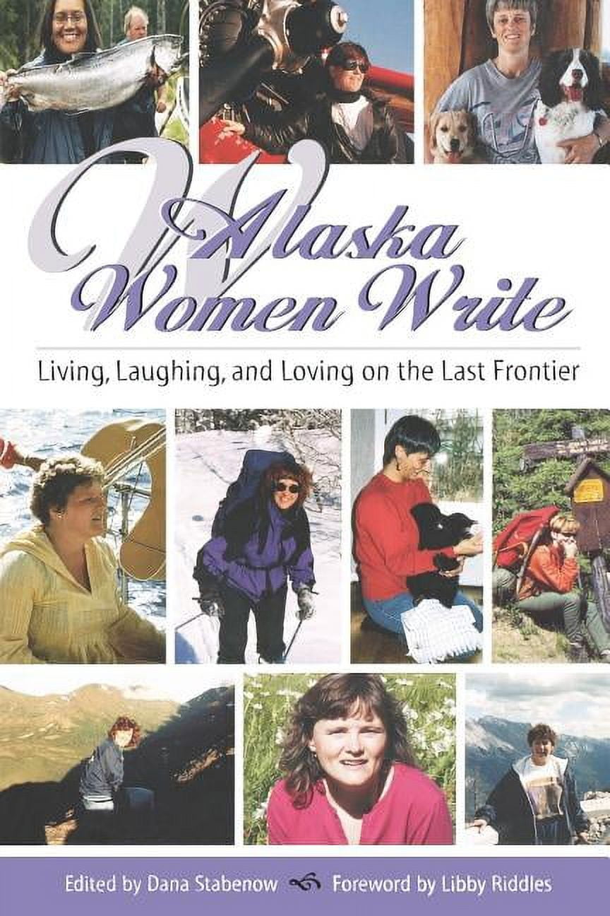 Alaska Book Adventures Alaska Women Write: Living, Laughing, and Loving ...