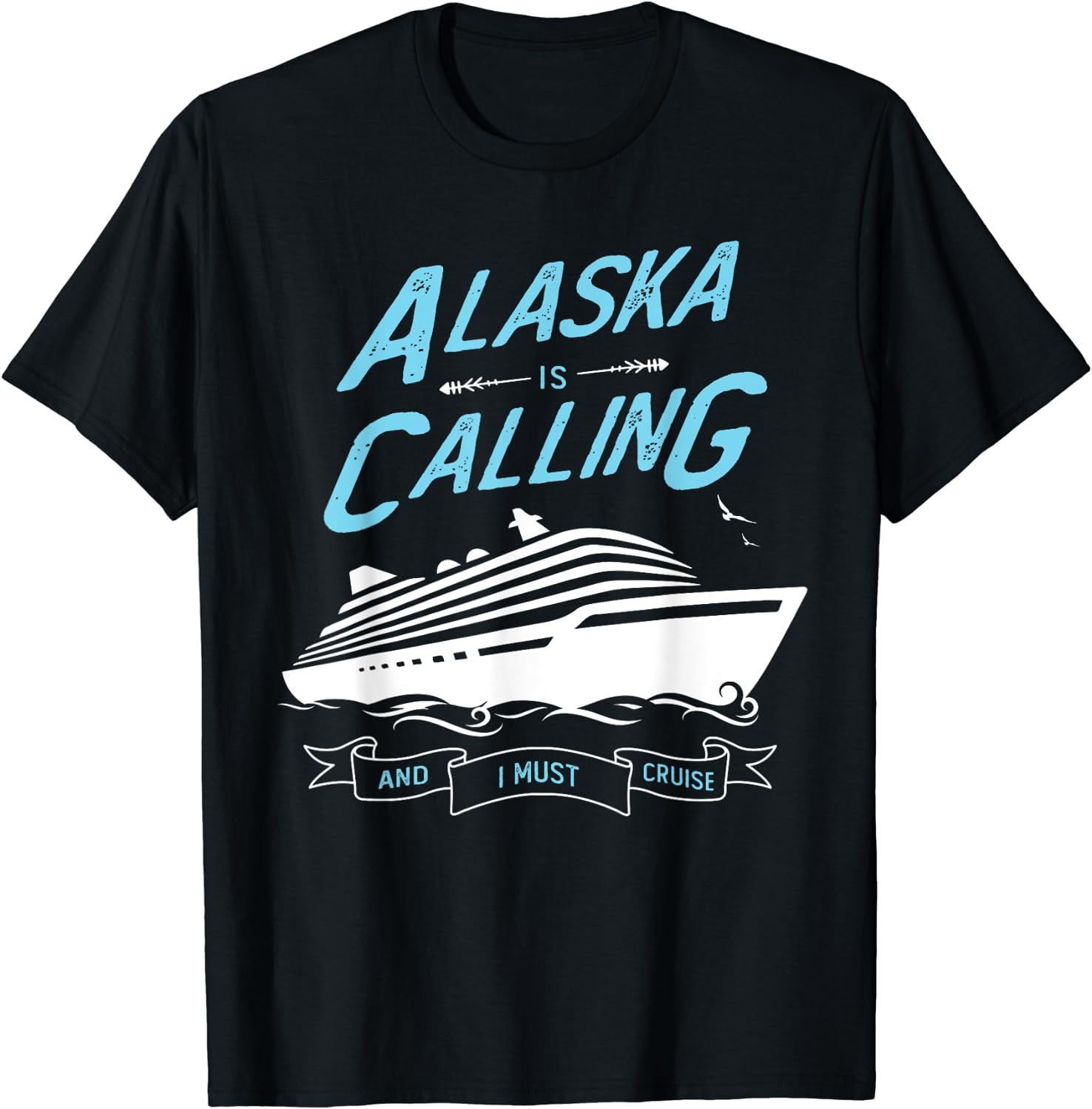 Alaska Is Calling And I Must Cruise Funny Alaska Cruise T-Shirt Black ...
