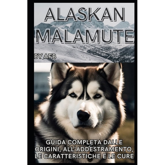 Alaskan Malamute: Guida Completa alle Origini, l'Addestramento, le ...