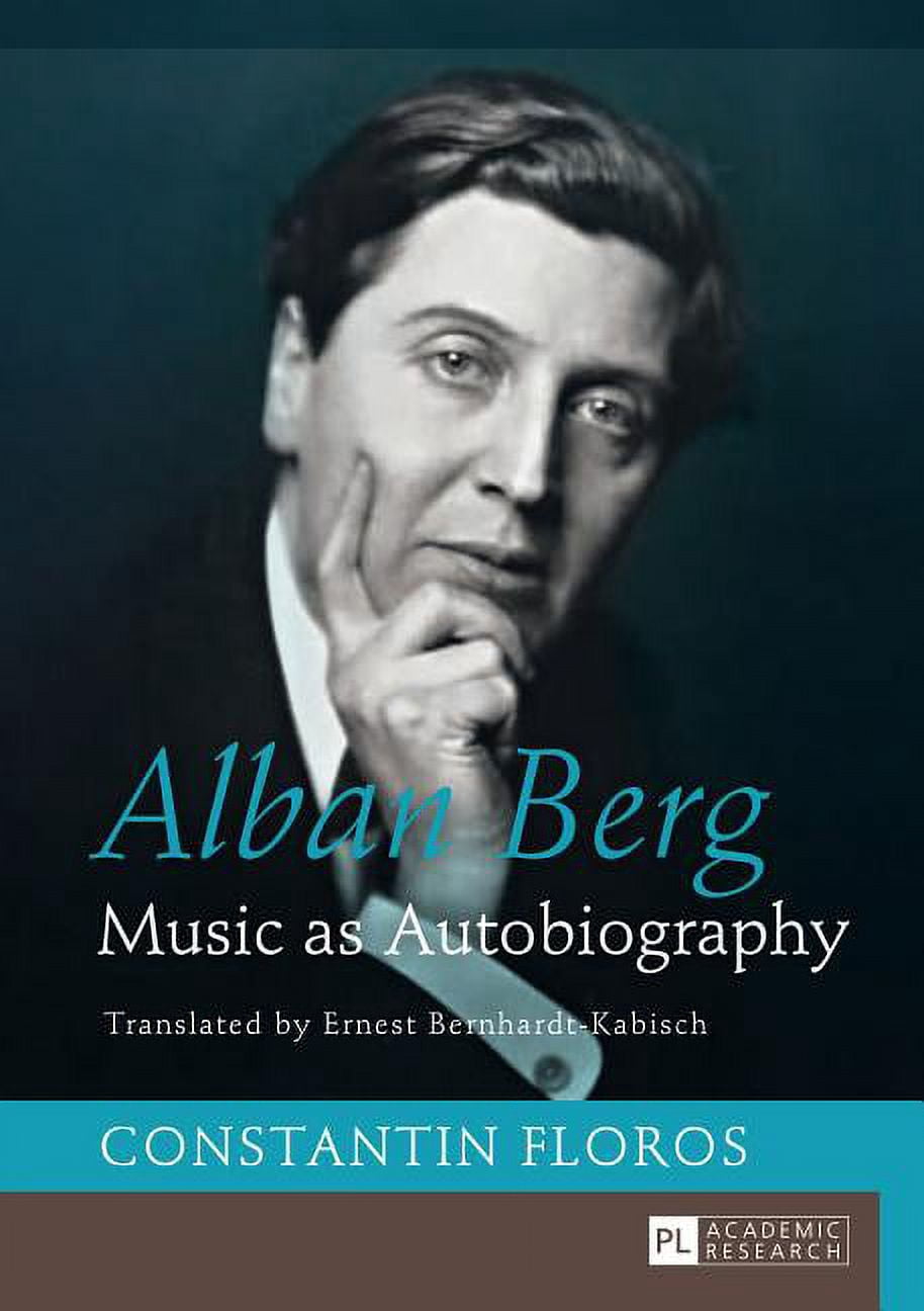 Alban Berg: Music as Autobiography. Translated by Ernest Bernhardt ...