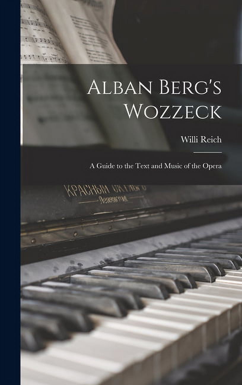 Alban Berg's Wozzeck; a Guide to the Text and Music of the Opera ...