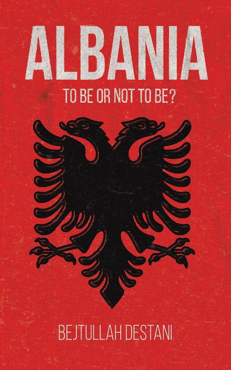 Albania: To Be or Not to Be? Bejtullah Destani (Paperback) - Walmart.com