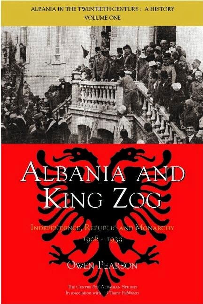 Albania in the Twentieth Century Albania and King Zog: Independence ...