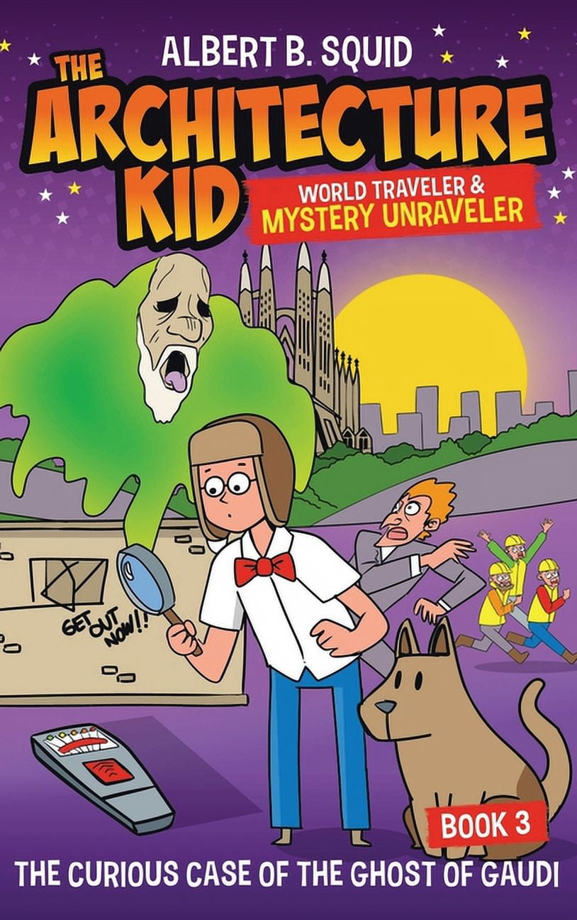 Albert B. Squid the Architecture Kid World Traveler & Mystery Unraveler: The Curious Case of the ...