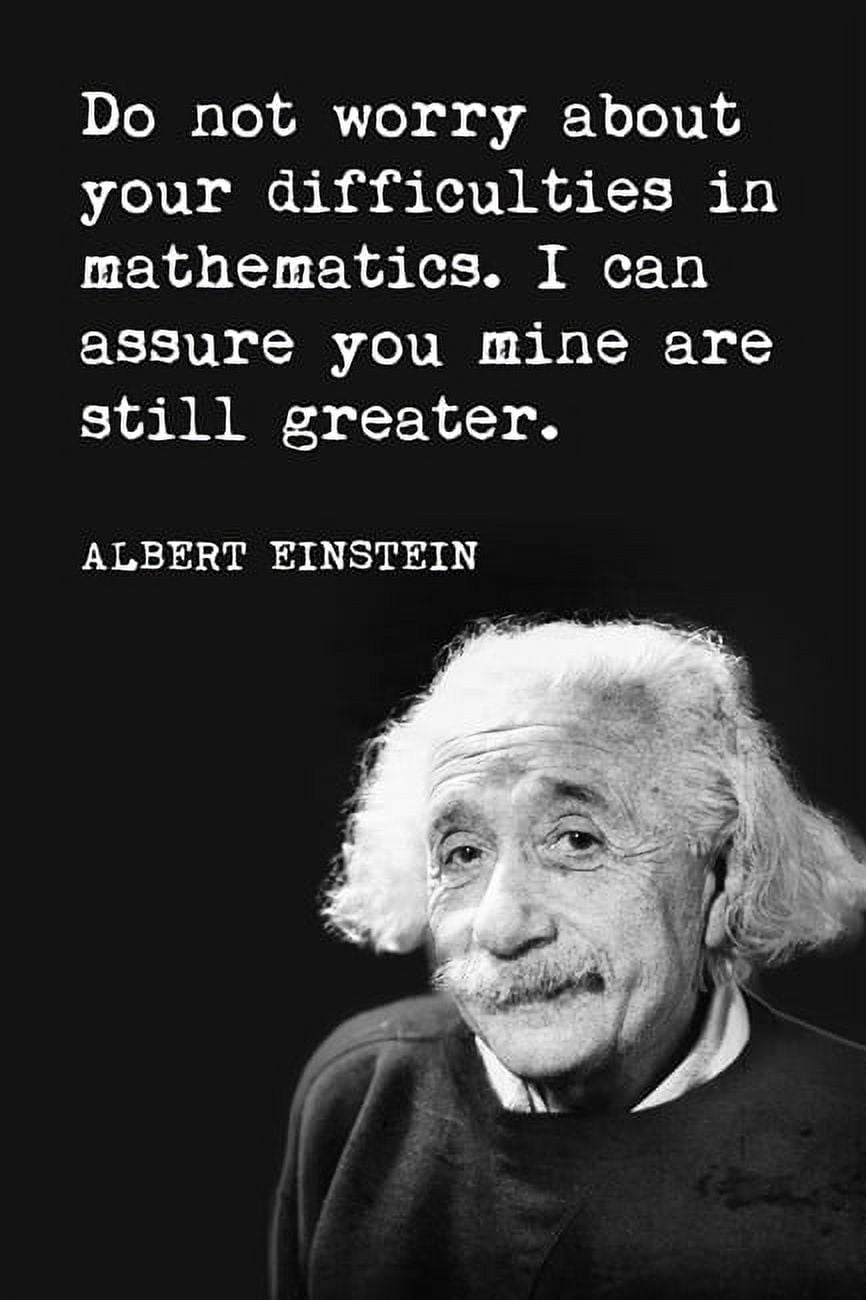 Albert Einstein - Do Not Worry About Your Difficulties In Mathematics ...