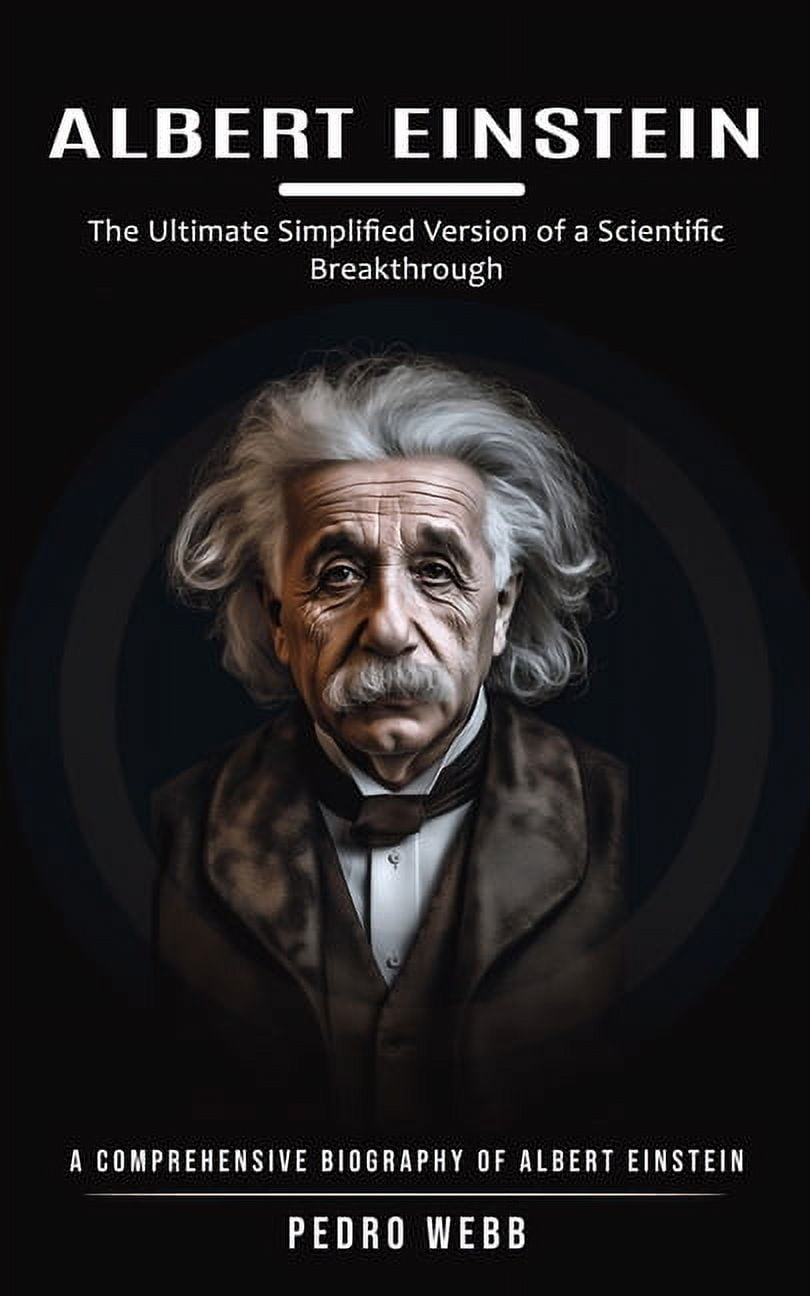 Albert Einstein: The Ultimate Simplified Version of a Scientific ...