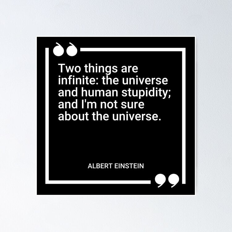 Albert Einstein - Two things are infinite: the universe and human ...