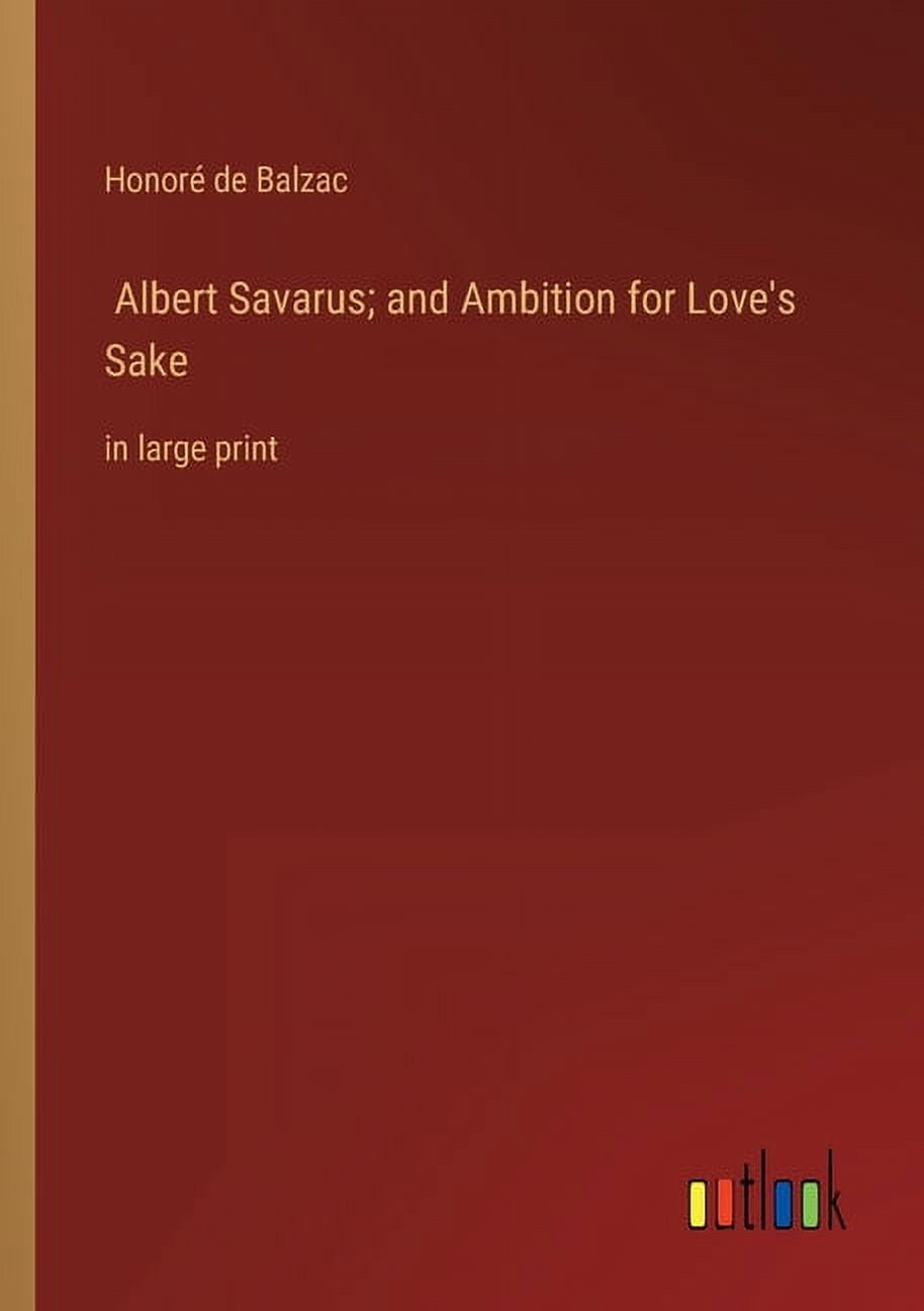 Albert Savarus; and Ambition for Love's Sake : in large print (Paperback) - Walmart.com