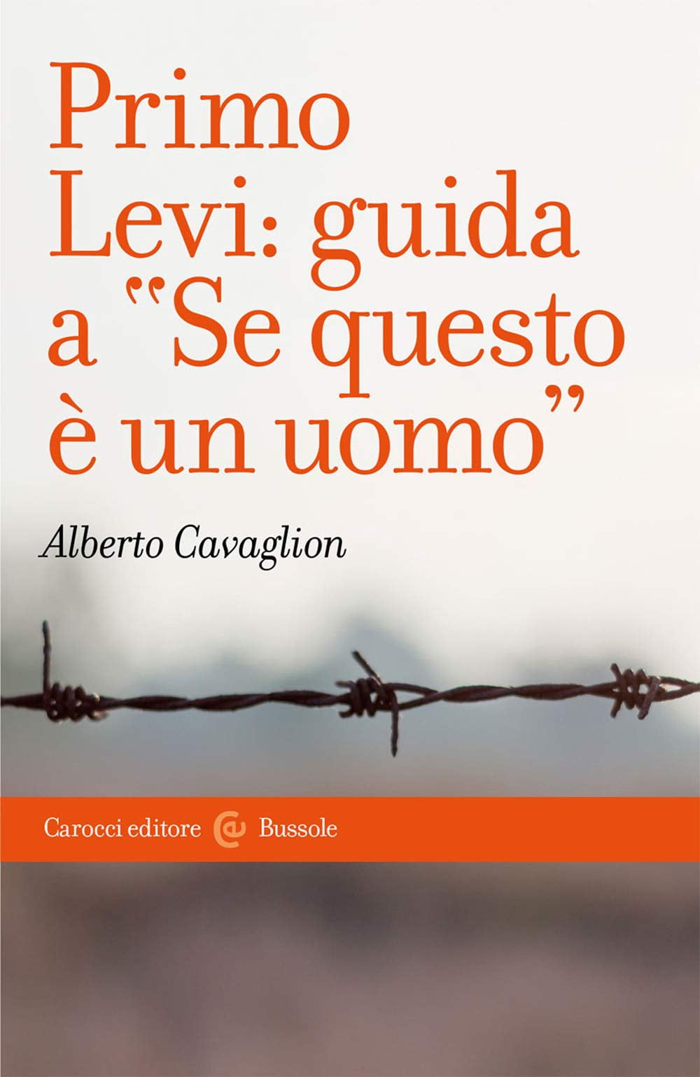 Alberto Cavaglion Primo Levi: guida a «Se questo è un uomo» (GUIDA ...