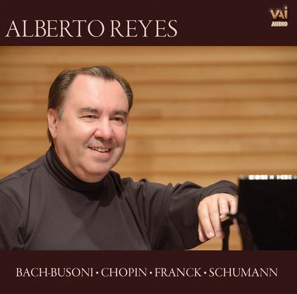 Alberto Reyes - Alberto Reyes Plays Bach-busoni, Chopin, Franck - Music ...