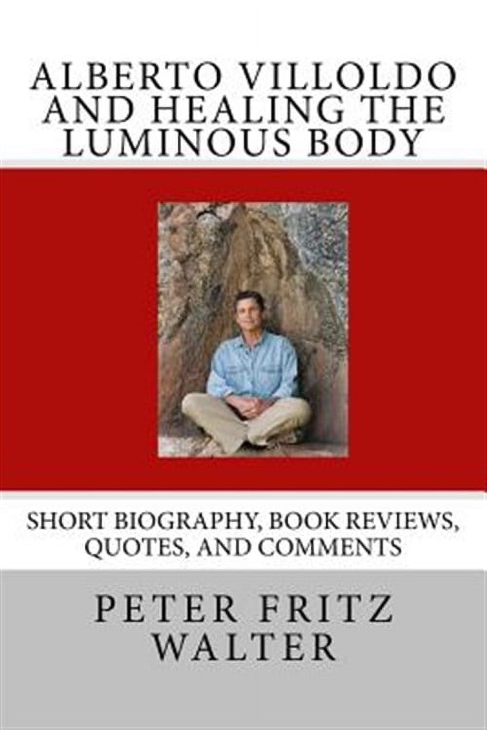 Alberto Villoldo and Healing the Luminous Body: Short Biography, Book ...