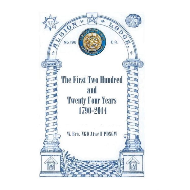 Albion Lodge196er : The First Two Hundred and Twenty Four Years 1790 ...