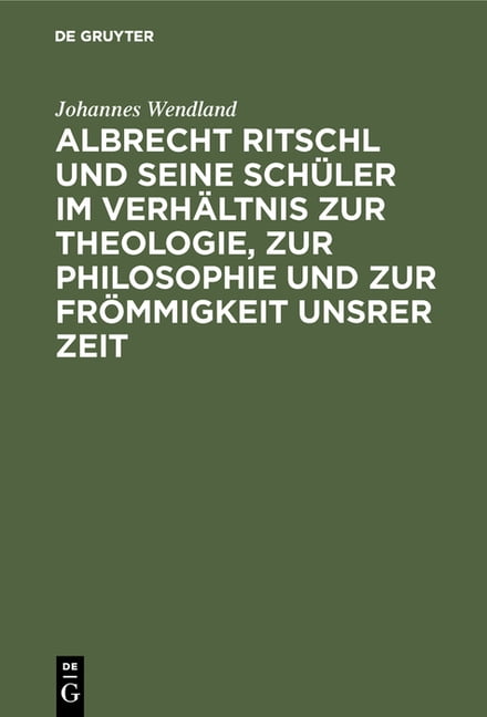Albrecht Ritschl Und Seine Schüler Im Verhältnis Zur Theologie, Zur ...