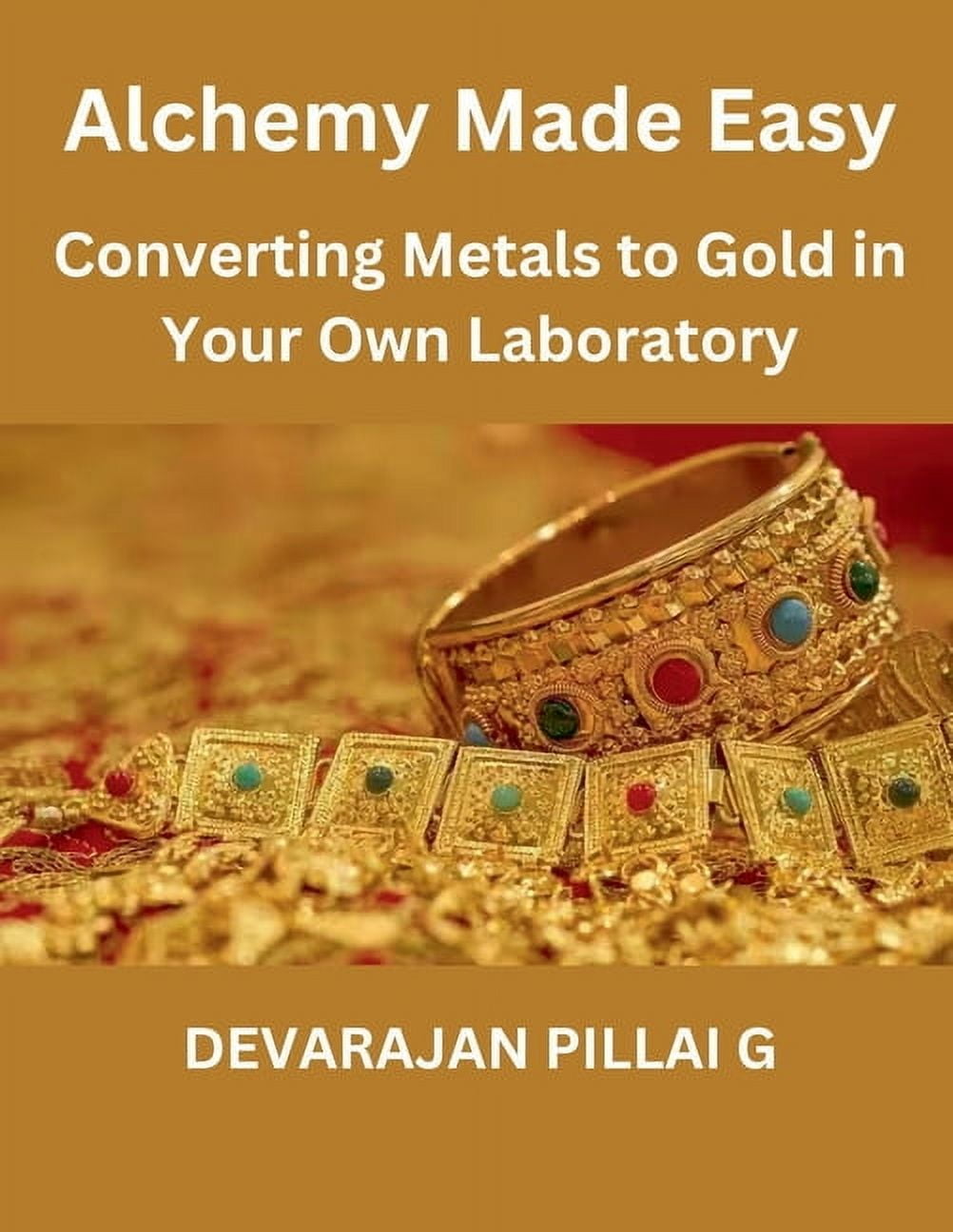 "Alchemy Made Easy: Converting Metals to Gold in Your Own Laboratory ...