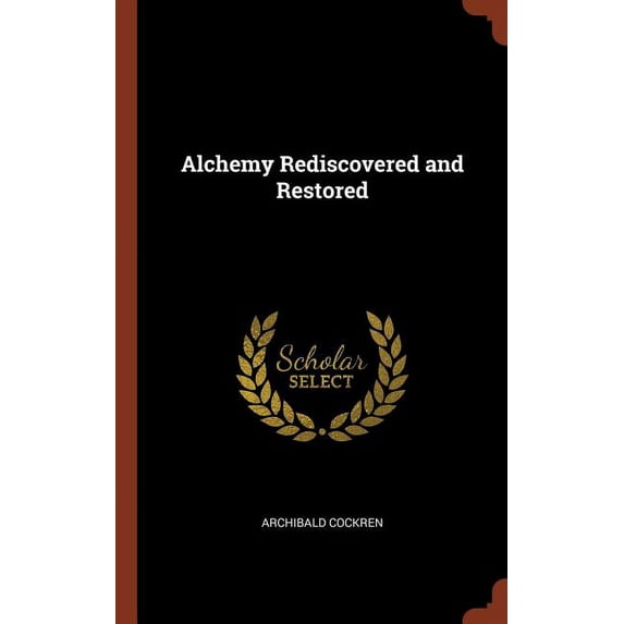 Alchemy Rediscovered and Hardcover 1374859044 9781374859043 Archibald ...