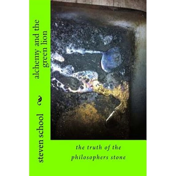 Alchemy and the Green Lion : The Truth of the Philosophers Stone ...