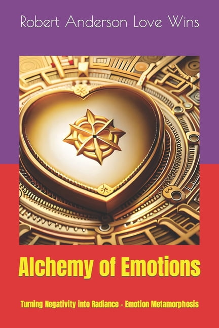 Alchemy of Emotions: Turning Negativity into Radiance - Emotion ...