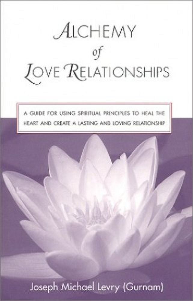 Pre-Owned Alchemy of Love Relationships: A Guide for Using Spiritual Principles to Heal the ...