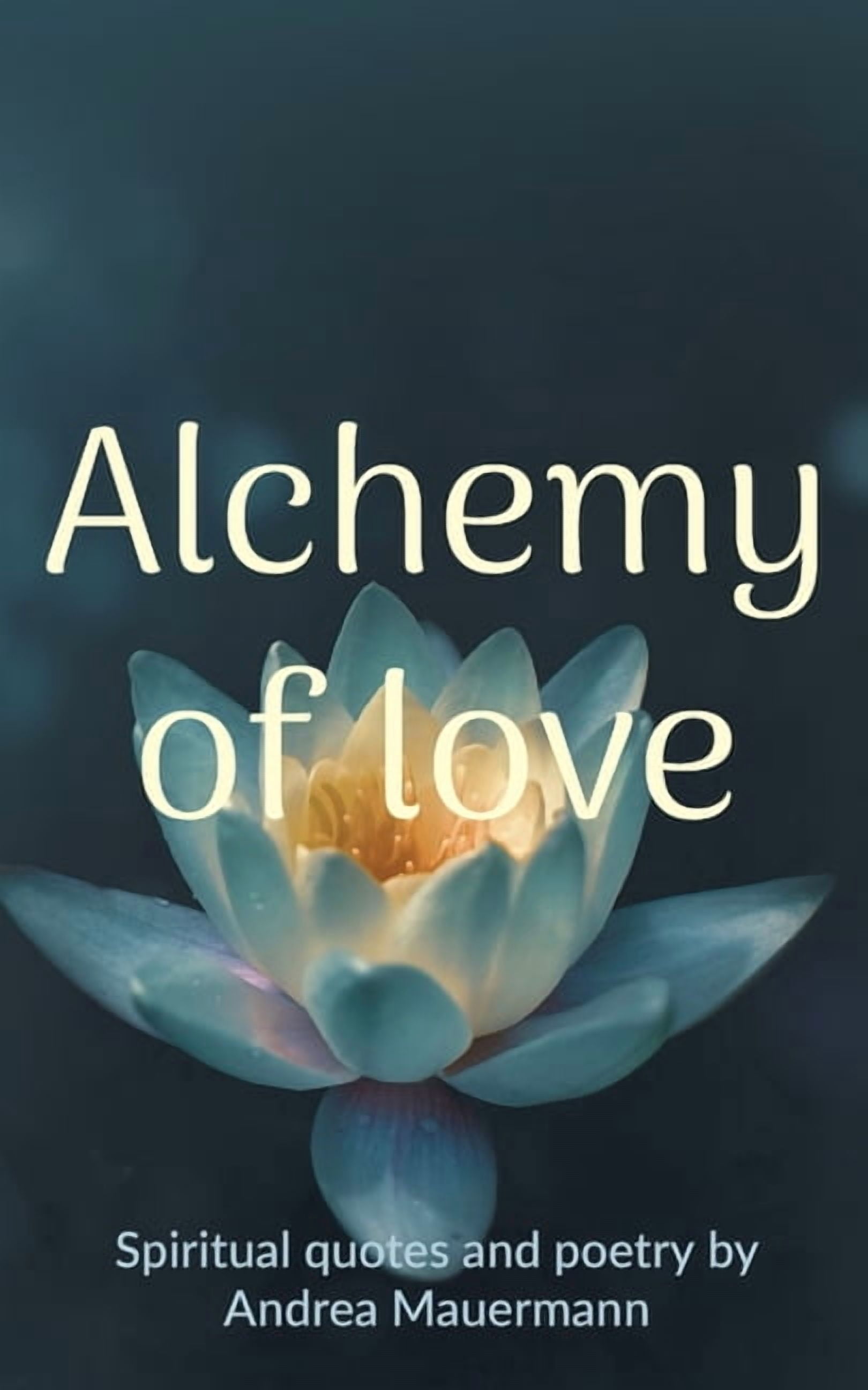 Alchemy of love: Spiritual quotes and poetry by Andrea Mauermann ...