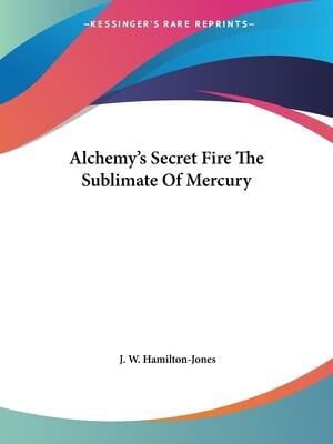 Alchemy's Secret Fire The Sublimate Of Mercury - Walmart.com