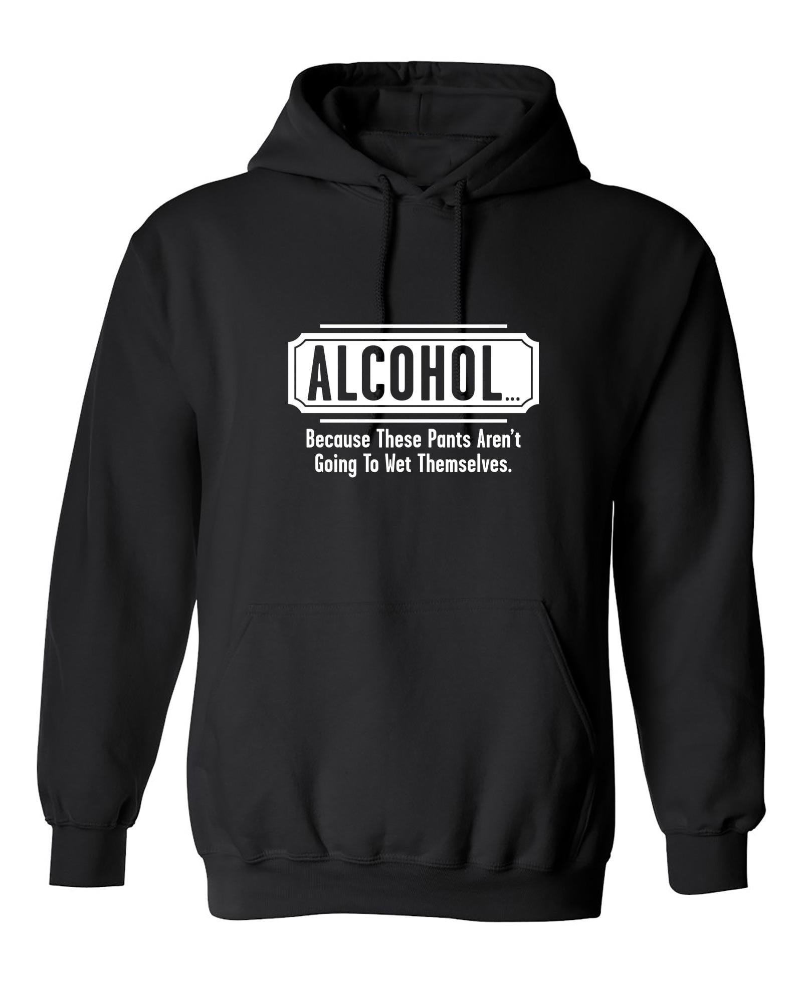 Alcohol Because These Pants Arent Going To Wet Themselves Graphic Tee ...
