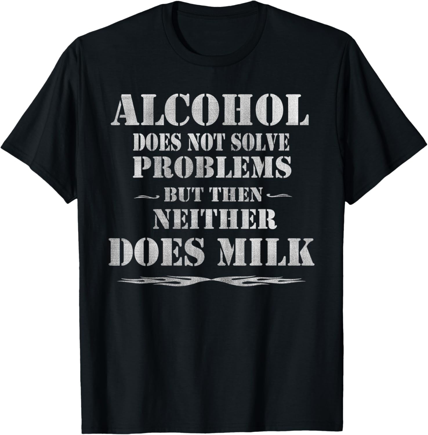 Alcohol Does Not Solve Problems. But Then, neither Does Milk T-Shirt ...