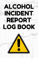 Alcohol Incident Report Log Book: Incident Report Logbook - 6 by 9 ...