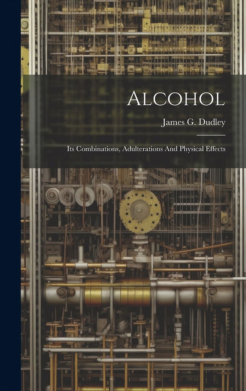 Alcohol: Its Combinations, Adulterations And Physical Effects ...
