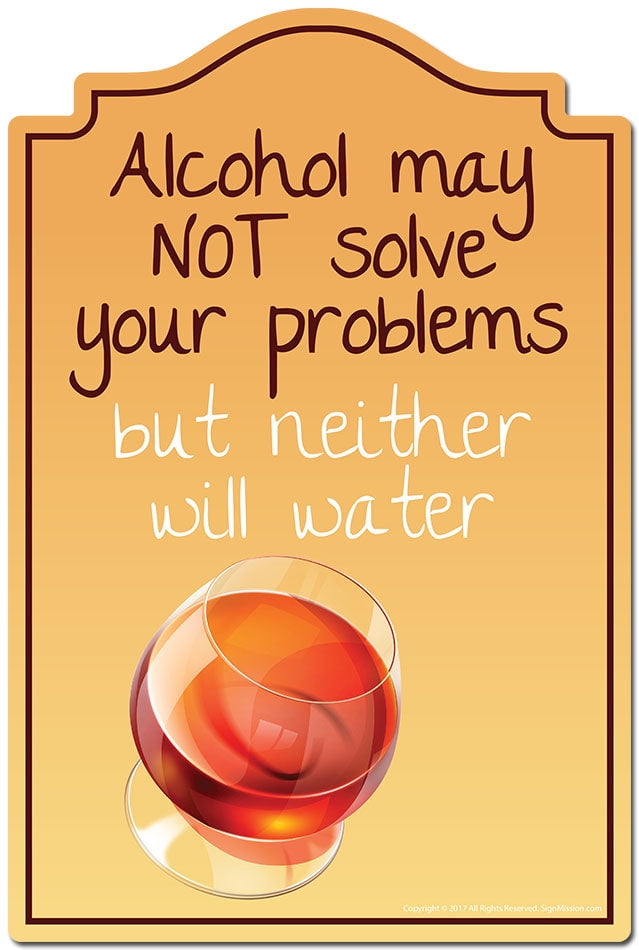 Alcohol May Not Solve Your Problems But Neither Will Water Novelty Sign ...