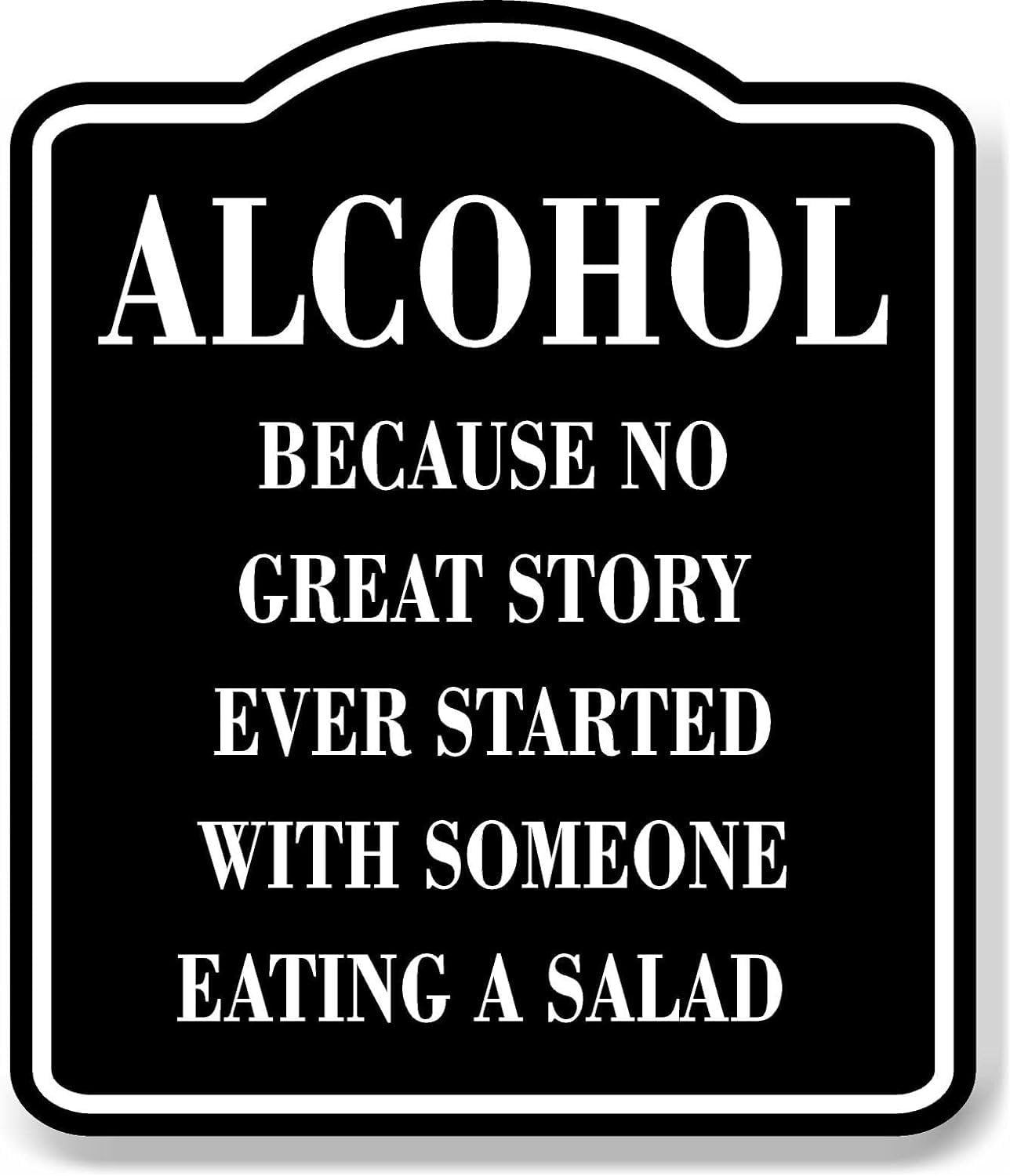 Alcohol Story Ever Started With Eating Salad BLACK Aluminum Composite ...