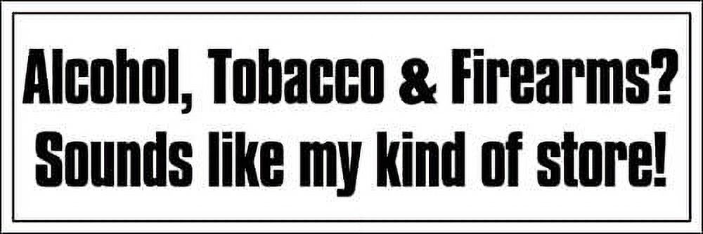Alcohol Tobacco & Firearms - My Kind of Store Bumper 3M Reflective ...