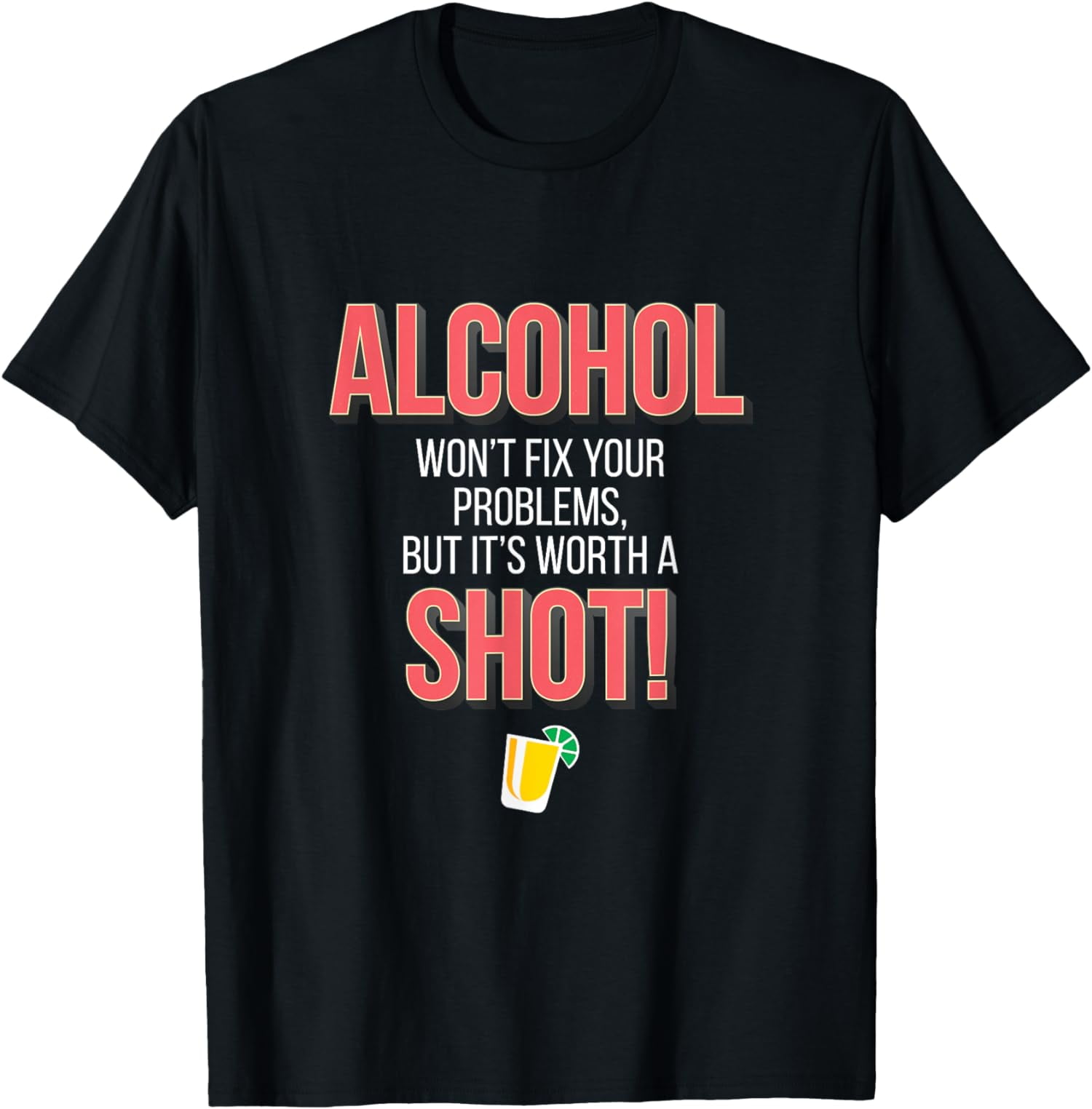 Alcohol Won't Fix Your Problems But It's Worth A Shot T-Shirt - Walmart.com