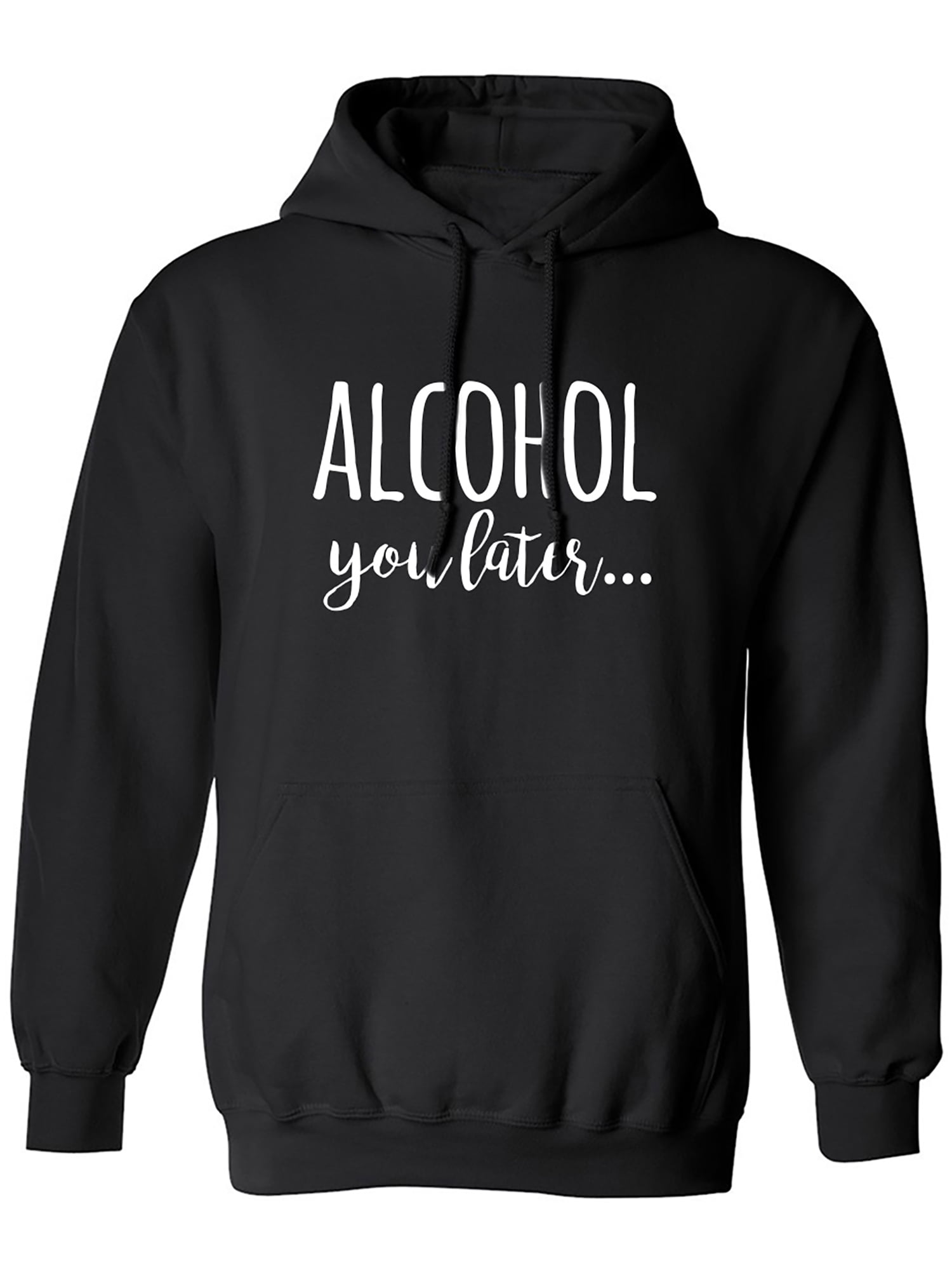 Alcohol You Later Adult Hooded Sweatshirt - Walmart.com