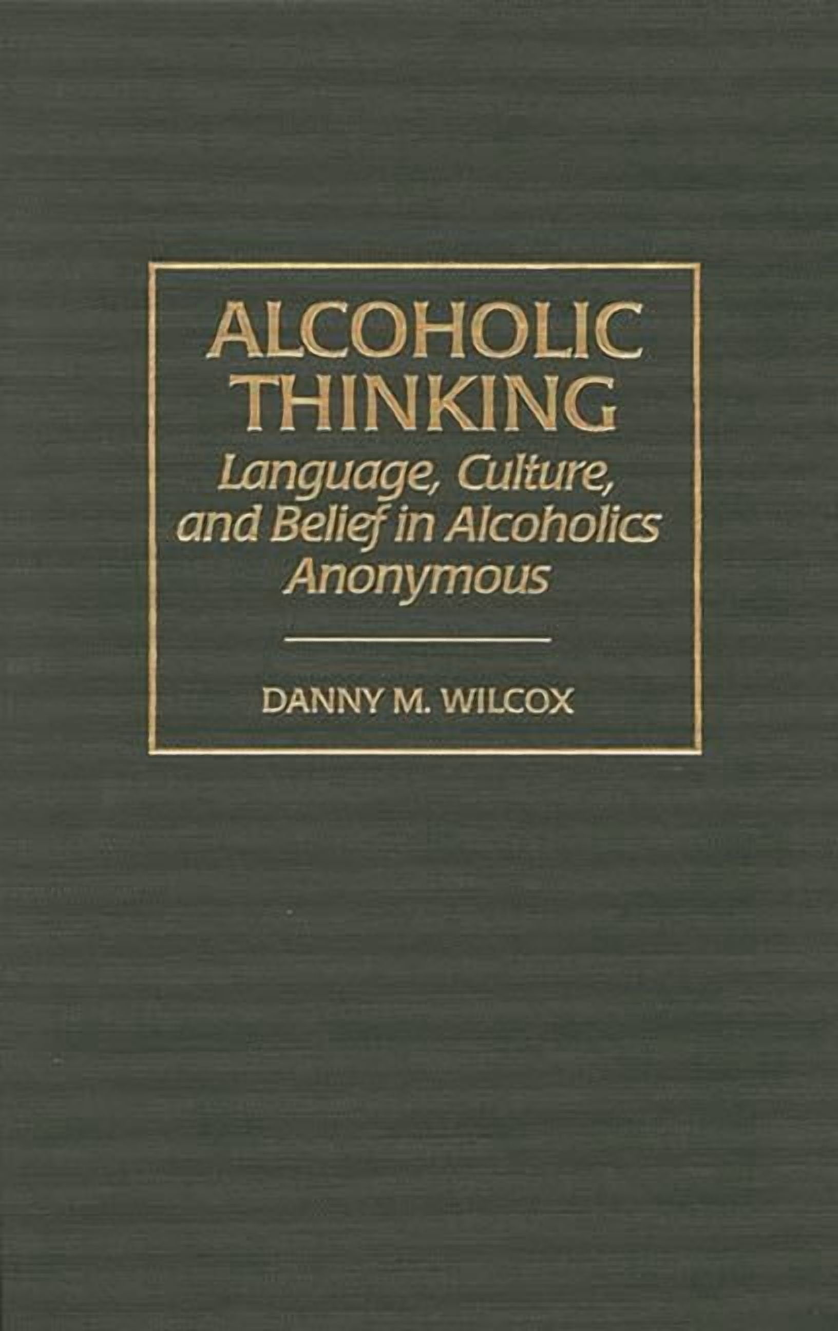 Alcoholic Thinking: Language, Culture, and Belief in Alcoholics ...
