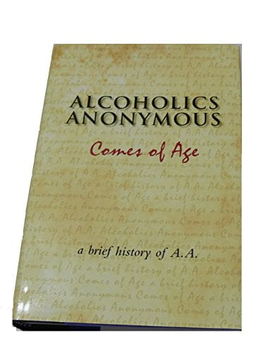 Pre-Owned Alcoholics Anonymous Comes of Age: A Brief History of A. A ...