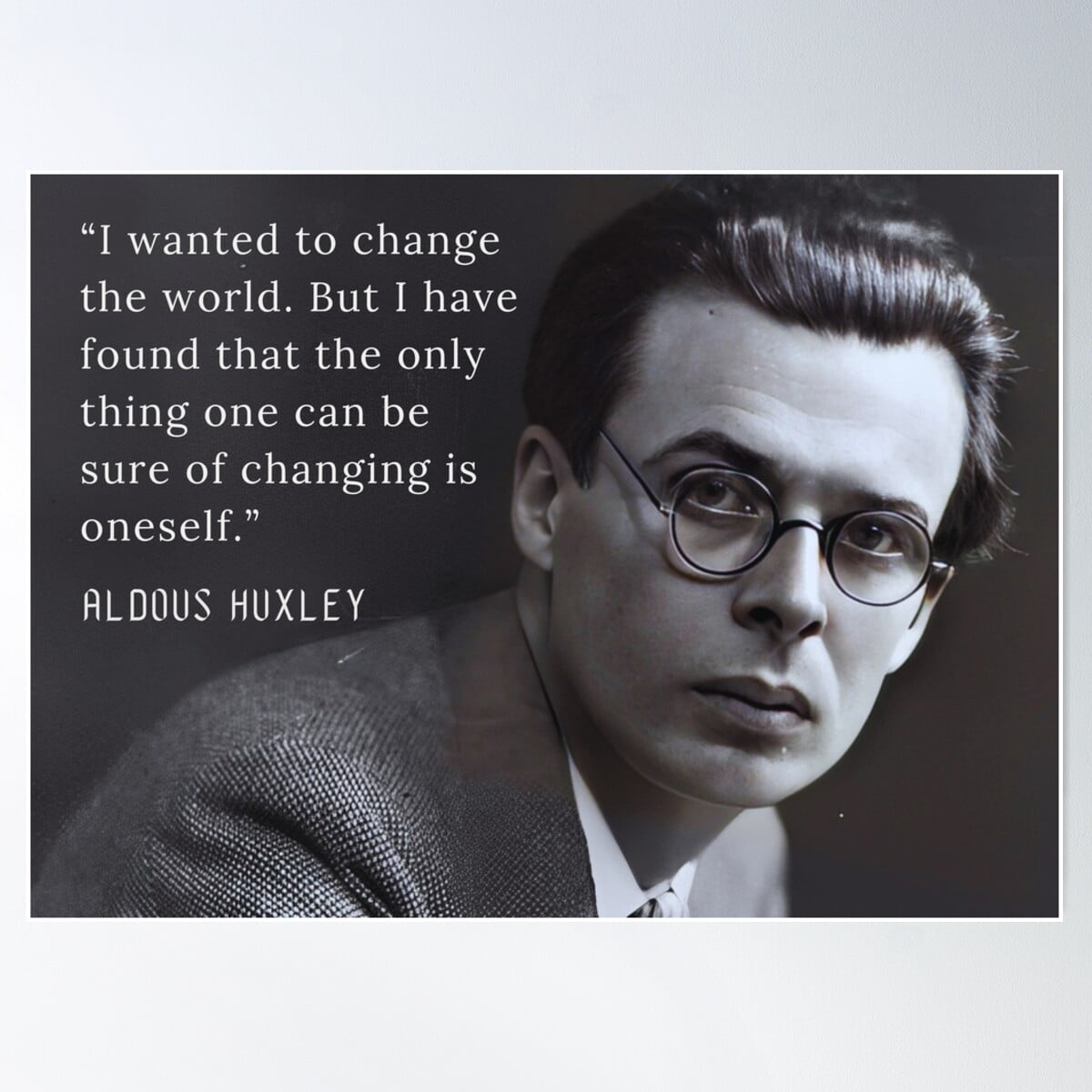 Aldous Leonard Huxley Portrait And Quote About Change: “I Wanted To Change The World....” Poster ...