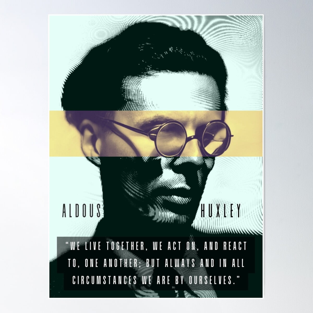 Aldous Leonard Huxley Portrait And Quote: We Live Together, We Act On ...