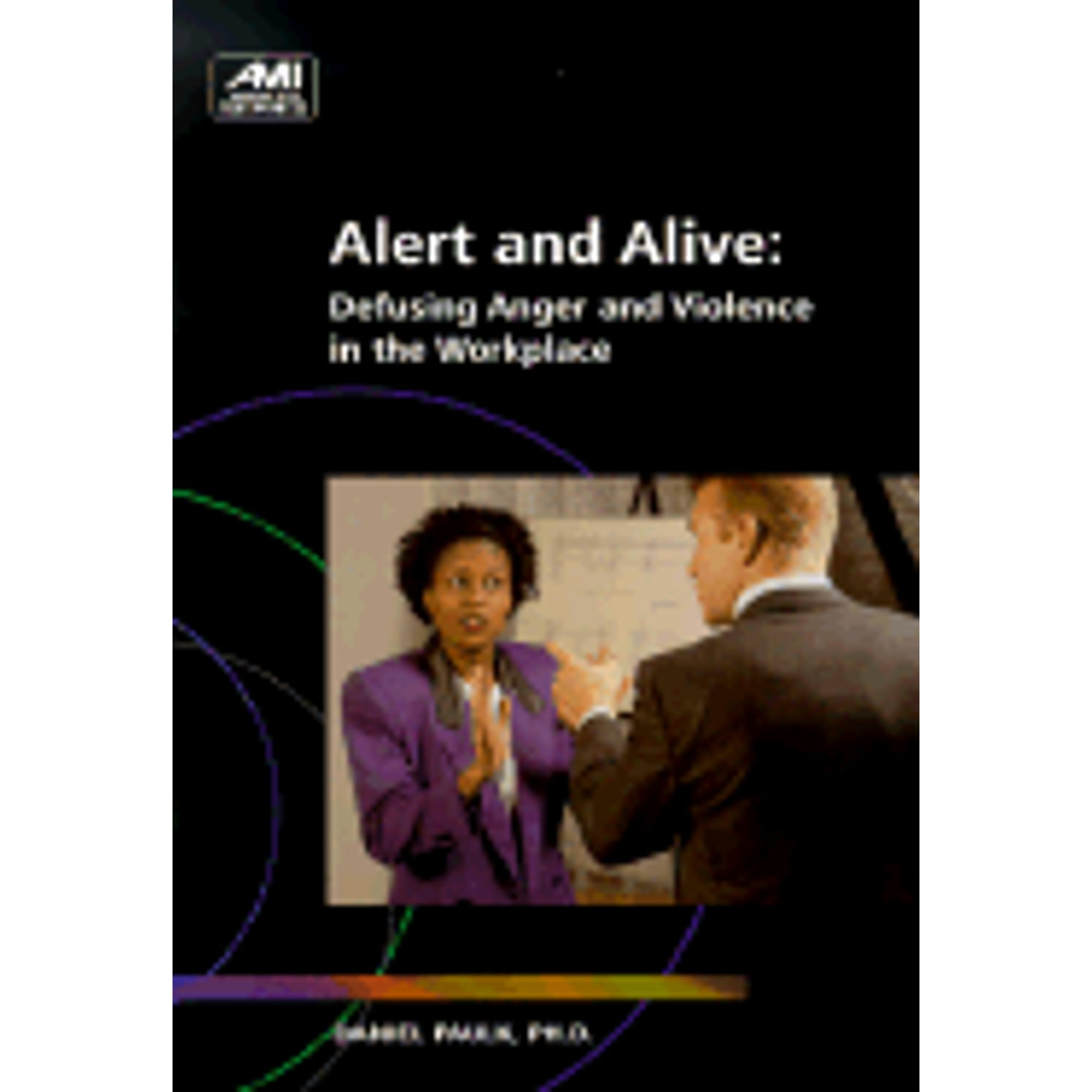 Pre-Owned Alert and Alive: Defusing Anger and Violence in the Workplace ...