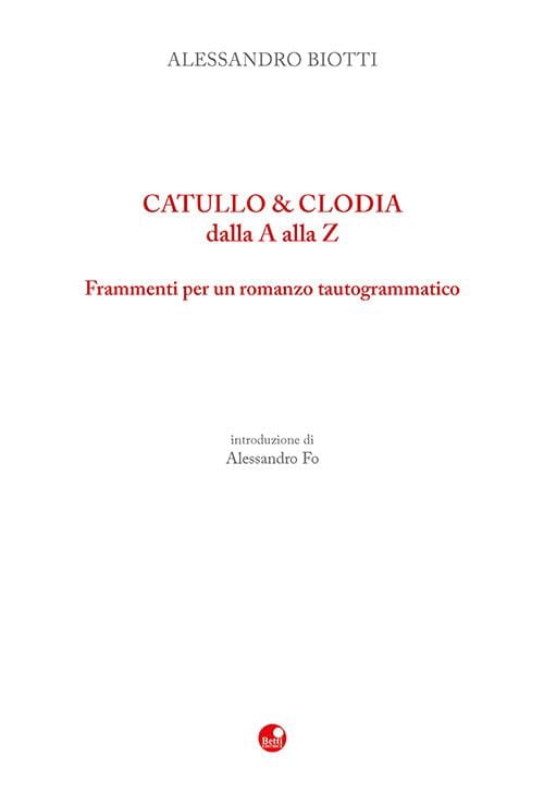 Alessandro Biotti,Al Catullo & Clodia dalla A alla Z. Frammenti per un ...