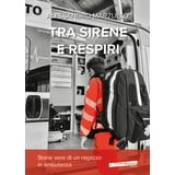 Alessandro Marzullo Tra sirene e respiri. Storie vere di un ragazzo in ...
