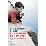 Alessandro Rivali Il mio nome nel vento. Storia della famiglia Moncalvi ...