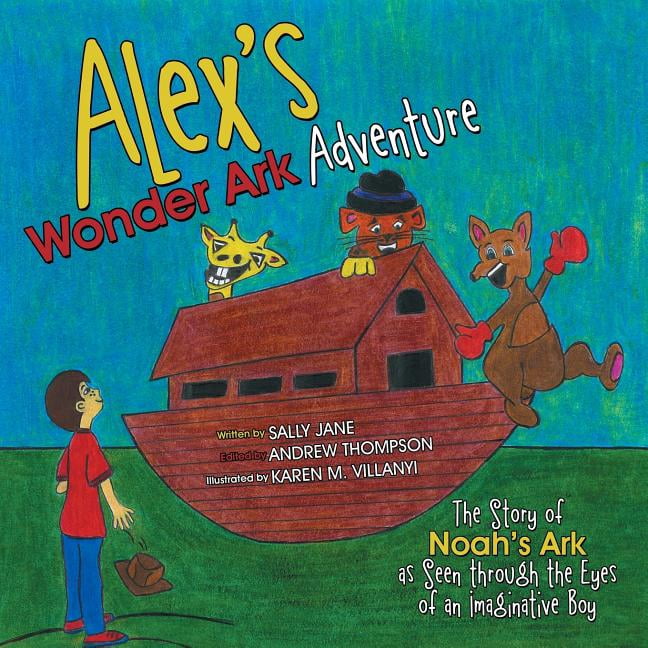 Alex's Wonder Ark Adventure: The Story of Noah's Ark as Seen through ...